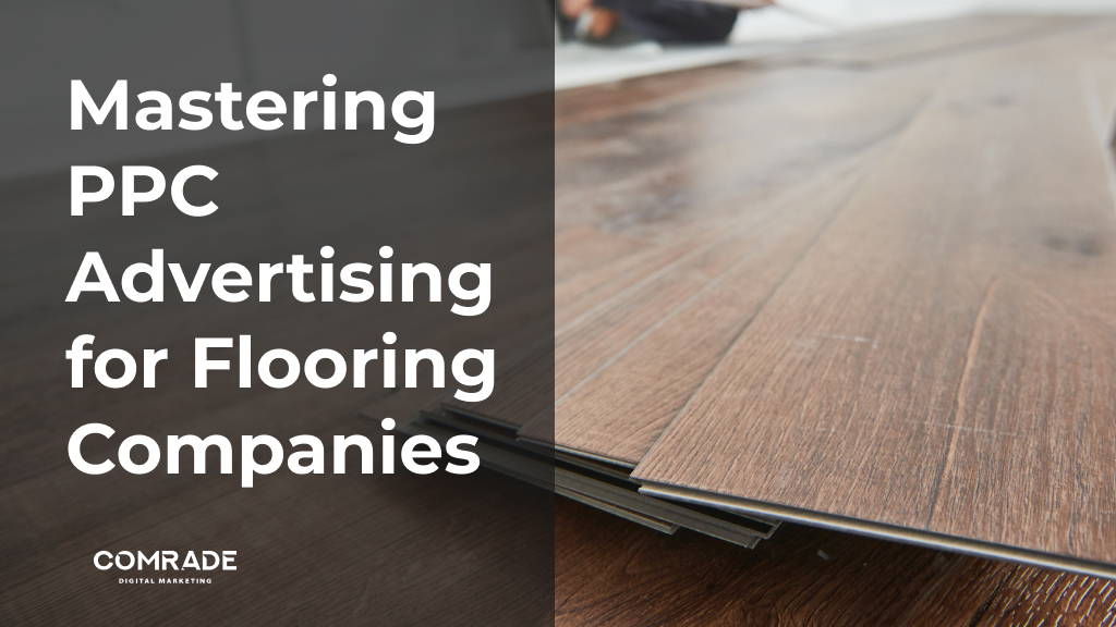 Clicks to Clients: Unleashing PPC for Flooring Companies