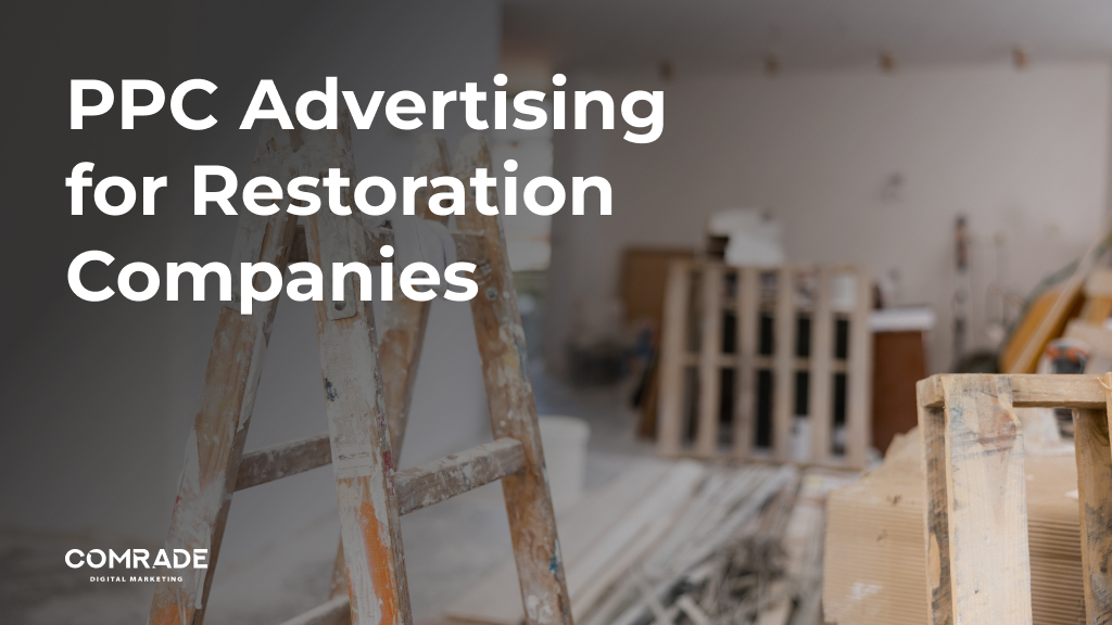 Restore and Advertise: Effective PPC for Restoration Companies